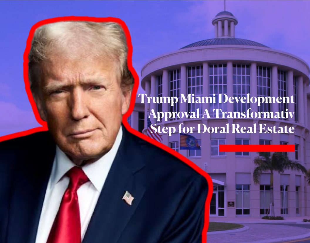 Trump Miami Development Approval: A Transformative Step for Doral Real Estate - Ironsides