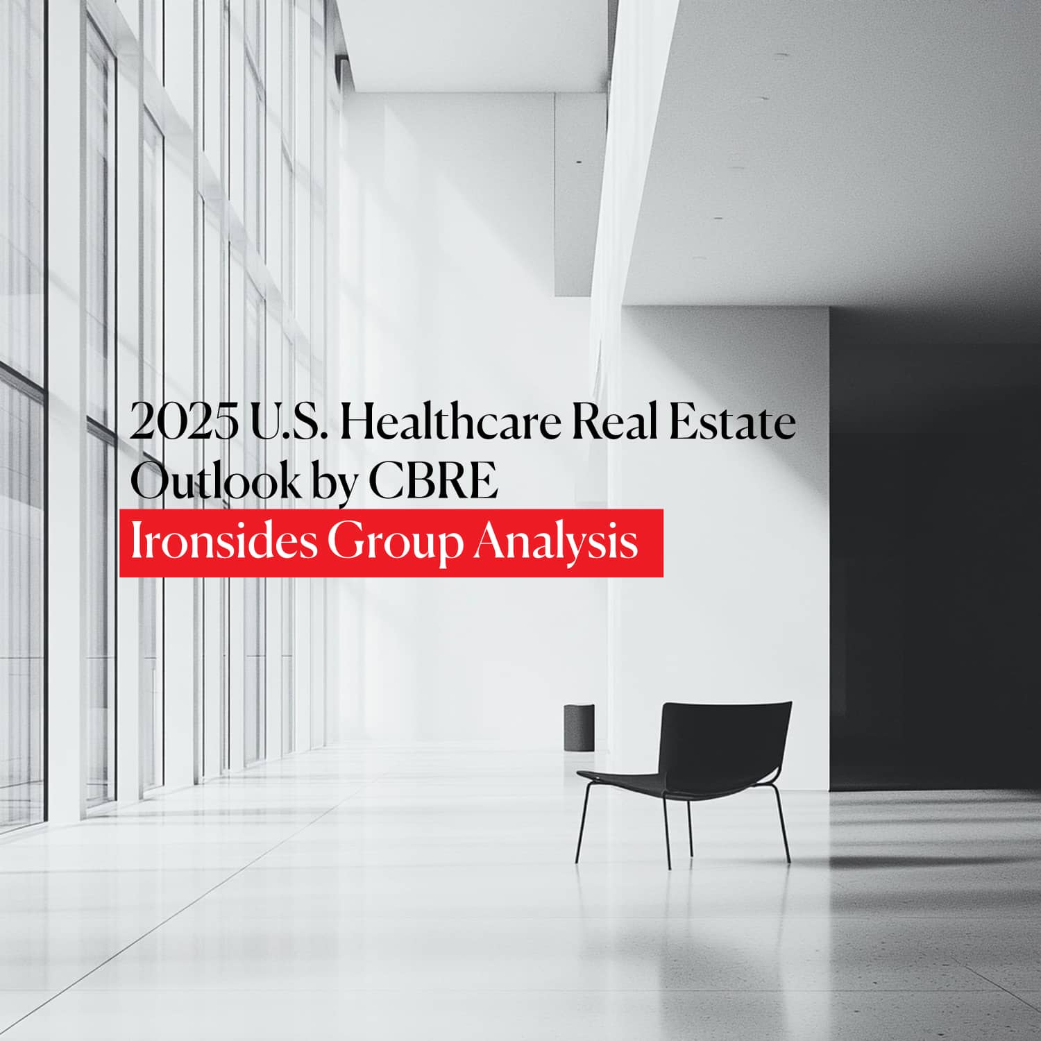 2025 U.S. Healthcare Real Estate Outlook by CBRE: Ironsides Group Analysis